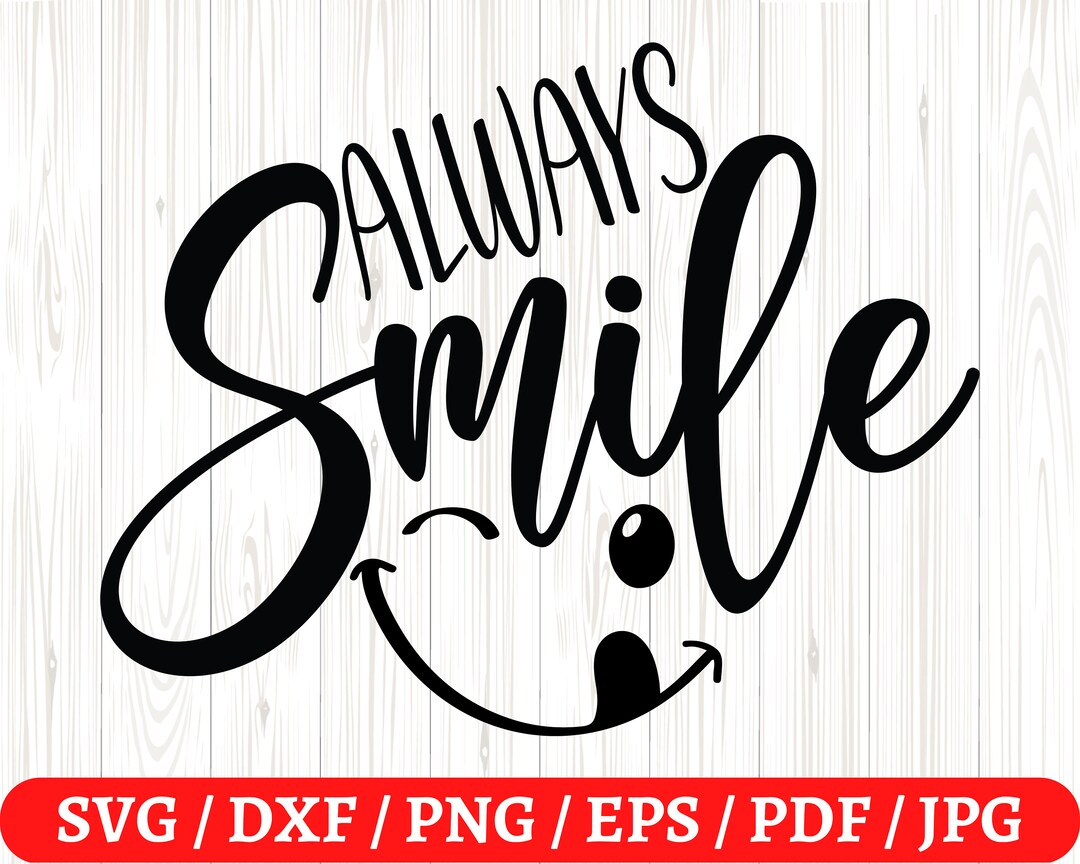 Always Smile Svg Happy Face Svgsmiley Face Svg Happy Svg - Etsy