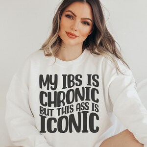 My IBS is Chronic but This Ass is Iconic Sweatshirt Stomach Issues Sticker My Tummy Hurts ...