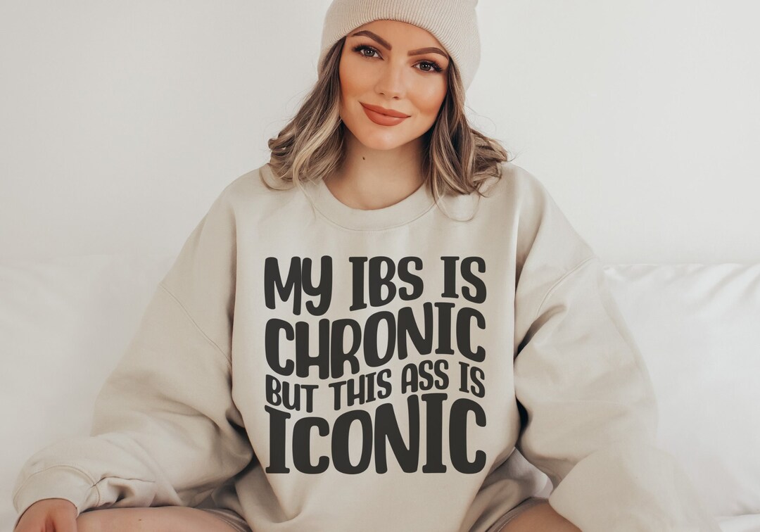 My IBS is Chronic but This Ass is Iconic Sweatshirt Stomach Issues Sticker My Tummy Hurts ...