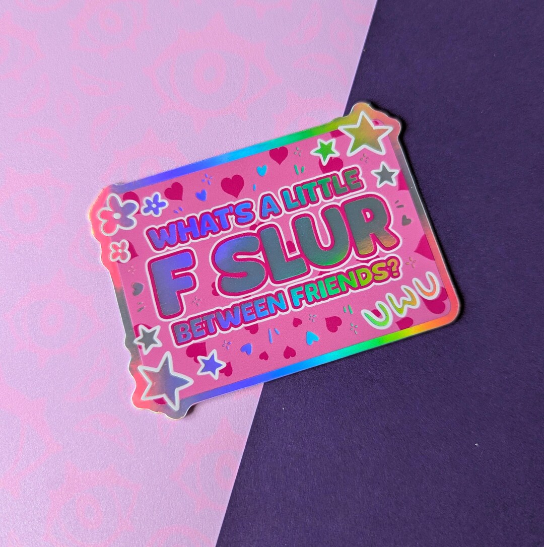 What's A Little F Slur Between Friends Funny Queer Holographic Vinyl ...