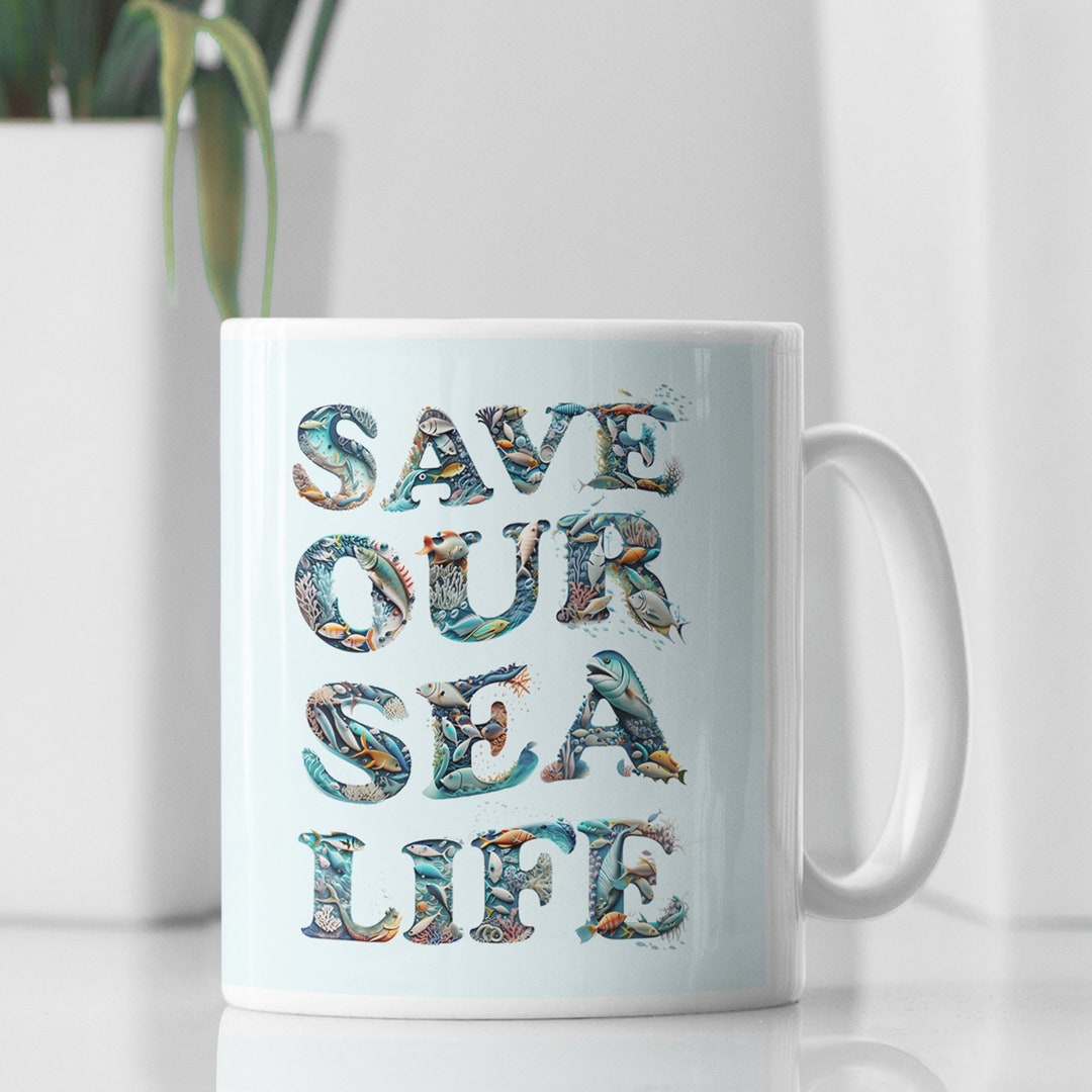 Save Our Sea Life Mug, Eco Message Mug, Pleasing Design, Gift for the ...