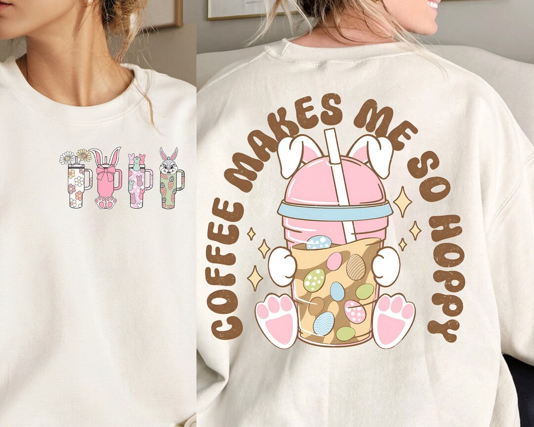 Coffee Makes Me so Hoppy PNG, Coffee Easter Png, Front Back T-shirt ...
