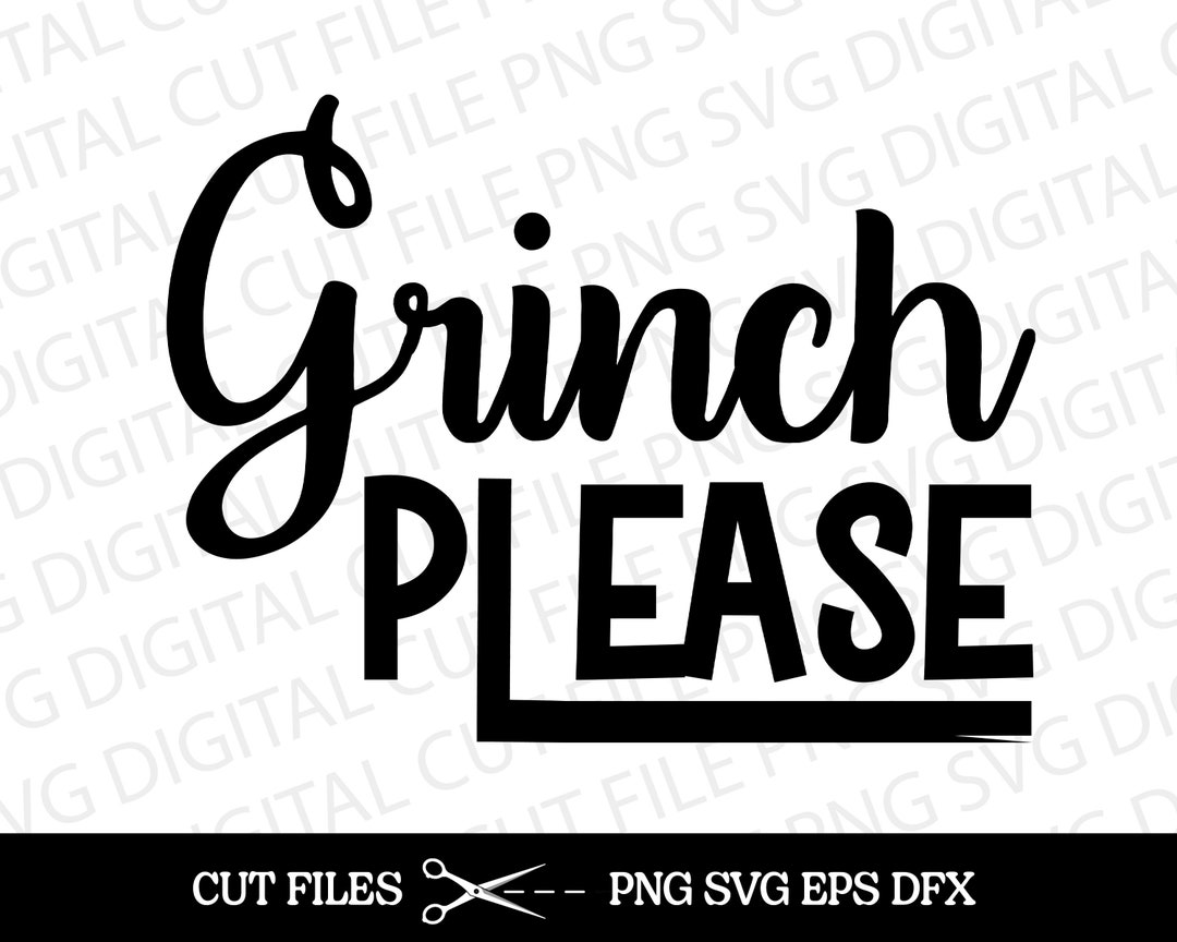 Grinch Please Svg Png, Funny Grinch Png, Christmas Clipart, Grinch ...