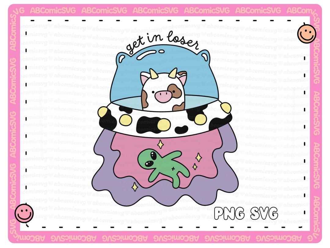 Get in Loser SVG PNG, Alien Cow Abduction SVG, Funny Svg, Cute Trendy ...