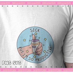 Sick but I'm so Productive SVG PNG, Self Care SVG, Motivational, Cute ...