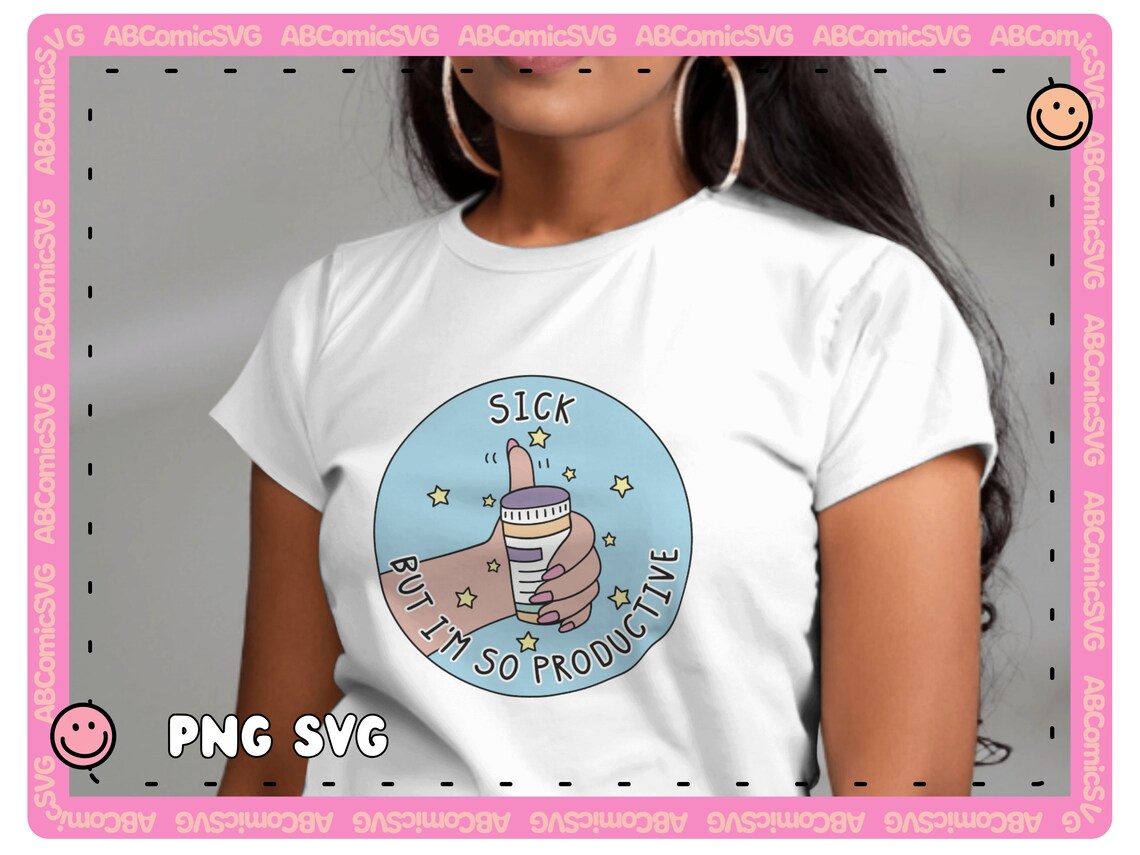 Sick but I'm so Productive SVG PNG, Self Care SVG, Motivational, Cute ...