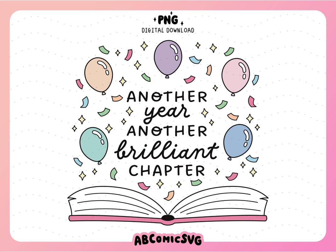 Another Year Another Chapter PNG, Bookish Birthday PNG, Literary Girl ...
