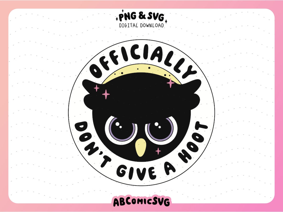 Officially Don't Give A Hoot SVG PNG, Owl SVG, Snarky Svg, Cute Trendy ...