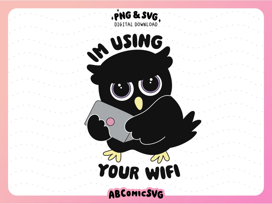 I'm Using Your Wifi SVG PNG, Funny Owl SVG, Snarky Png, Cute Trendy ...