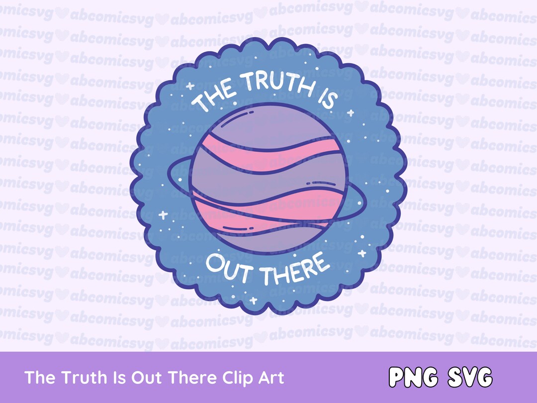 The Truth is Out There SVG PNG, Space Svg, Galaxy Svg, Celestial Svg ...