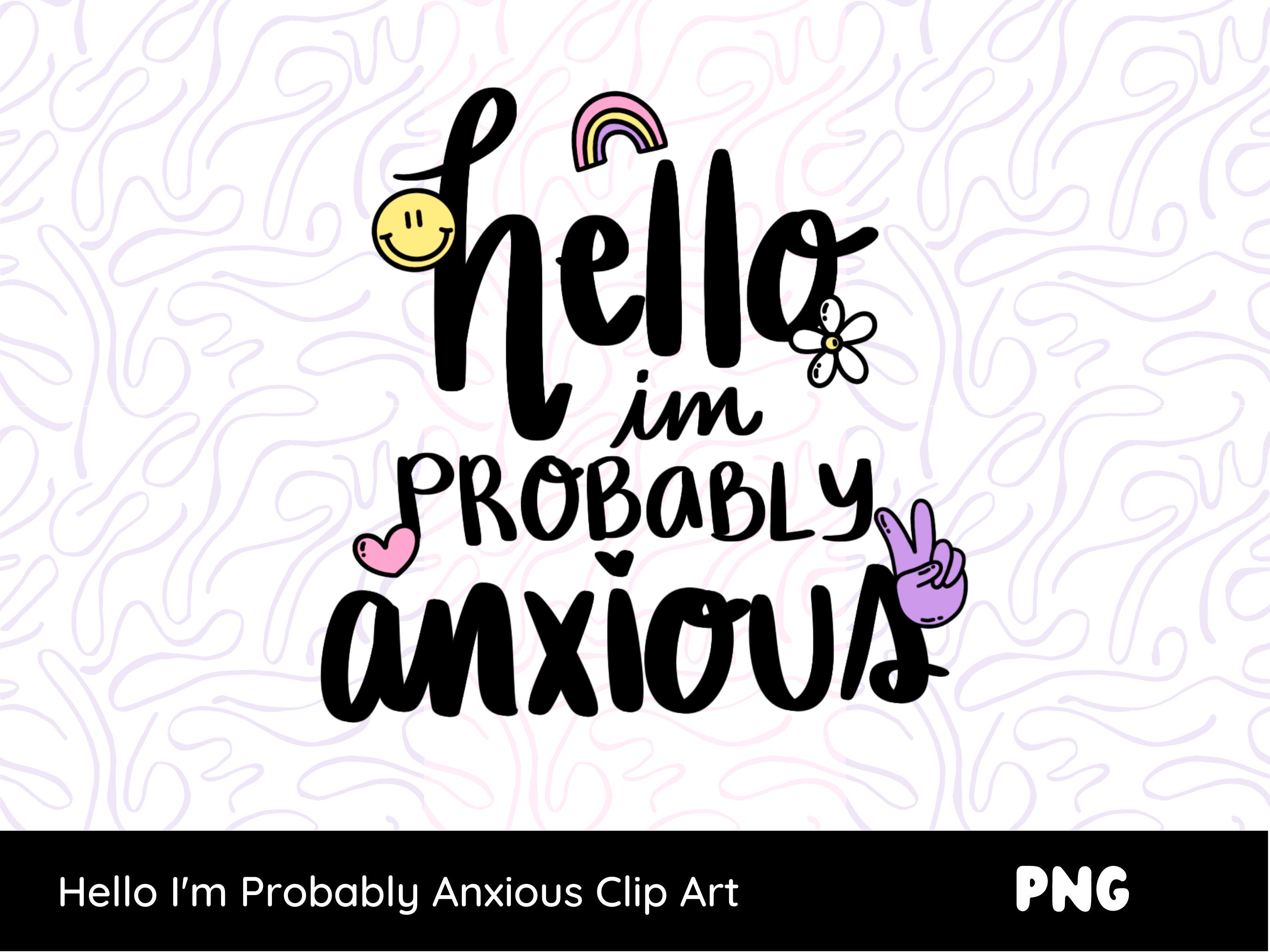 Hello I'm Probably Anxious Clip Art, Hand Drawn Self Love Mental Health ...