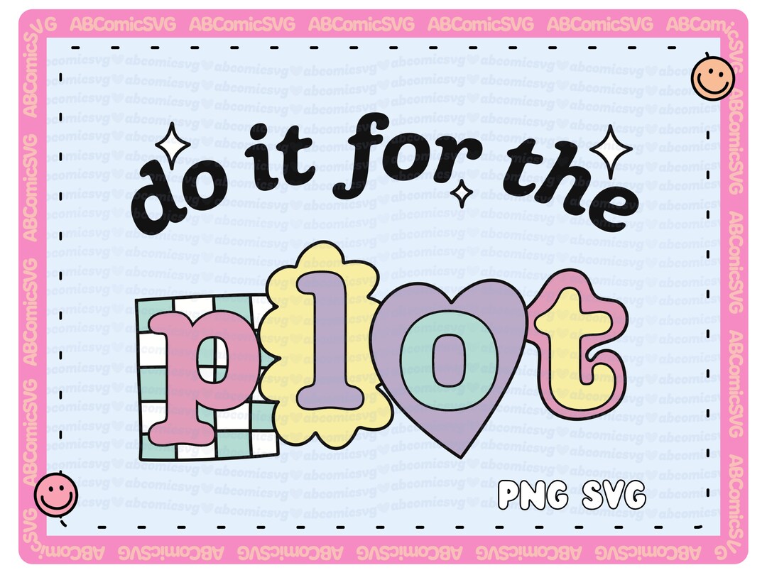 Do It for the Plot SVG PNG, Cute Trendy Hand Drawn Pastel Designs for ...