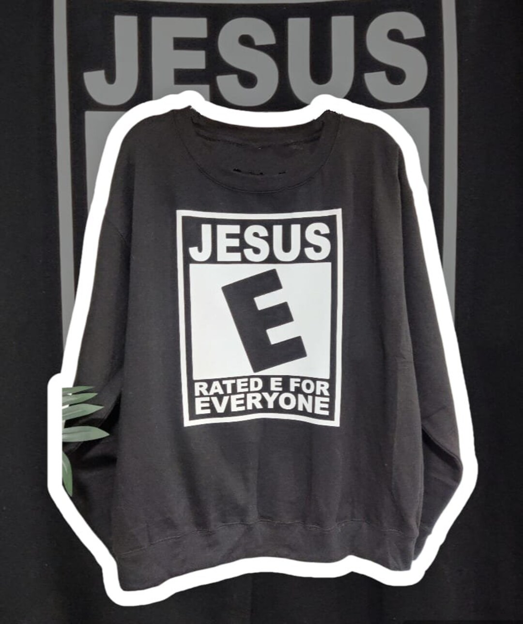 JESUS Rated E for Everyone Sweatshirt, Faith Sweater, Customized ...