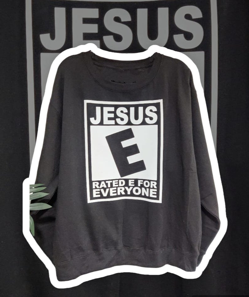JESUS Rated E for Everyone Sweatshirt, Faith Sweater, Customized ...