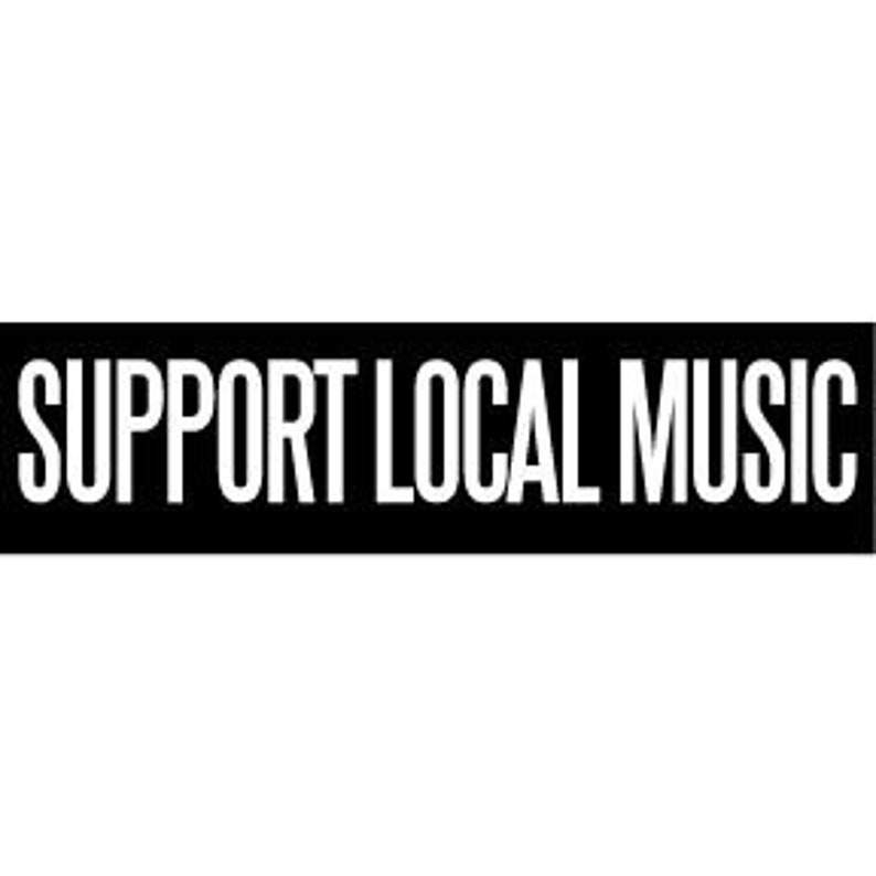 Support Local Artists With This SUPPORT LOCAL MUSIC Bumper Sticker ...