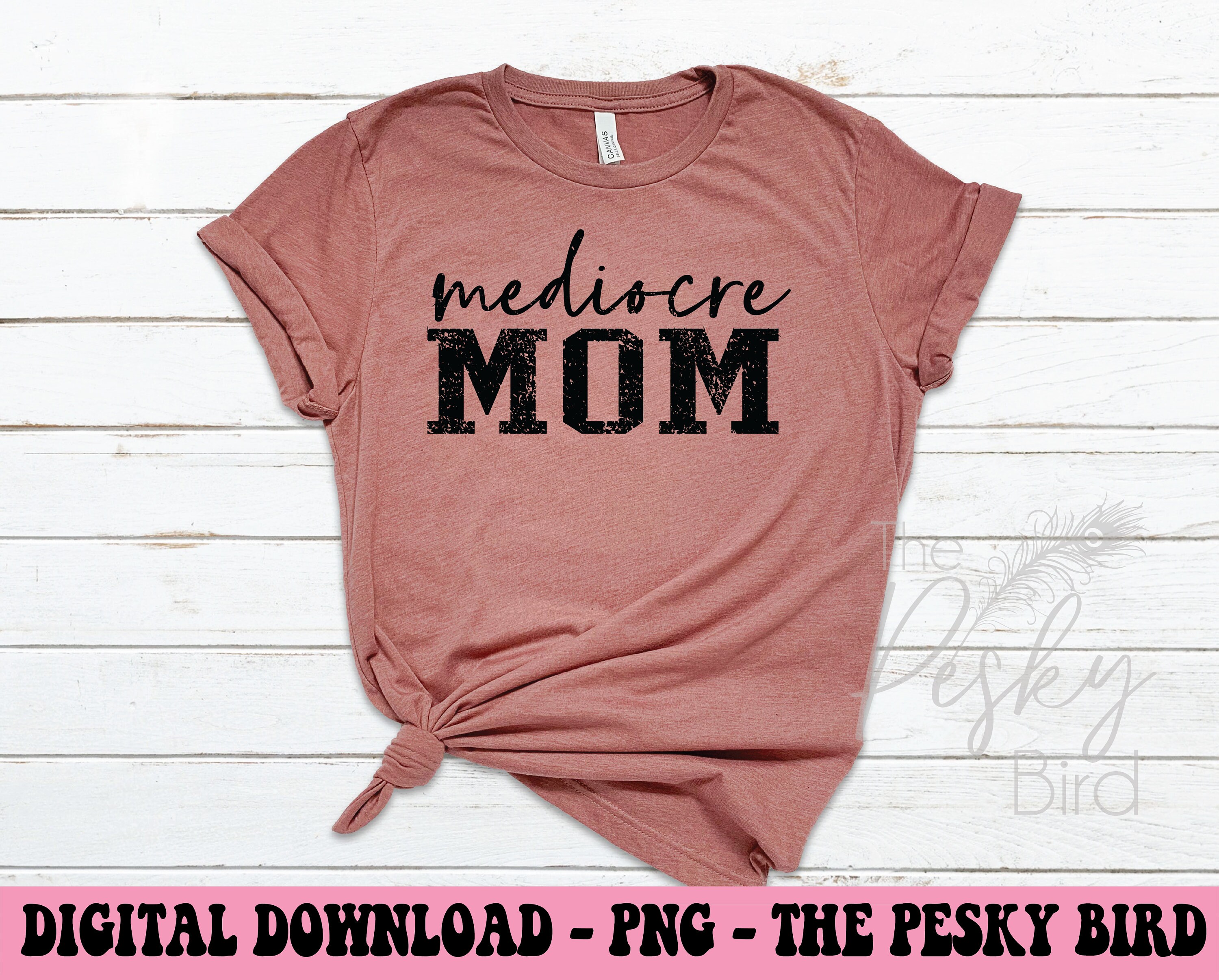 Funny Mom PNG, Mediocre Mom PNG, Sublimation Design, Mom Design, Mediocre Mom, Mediocre Mom ...