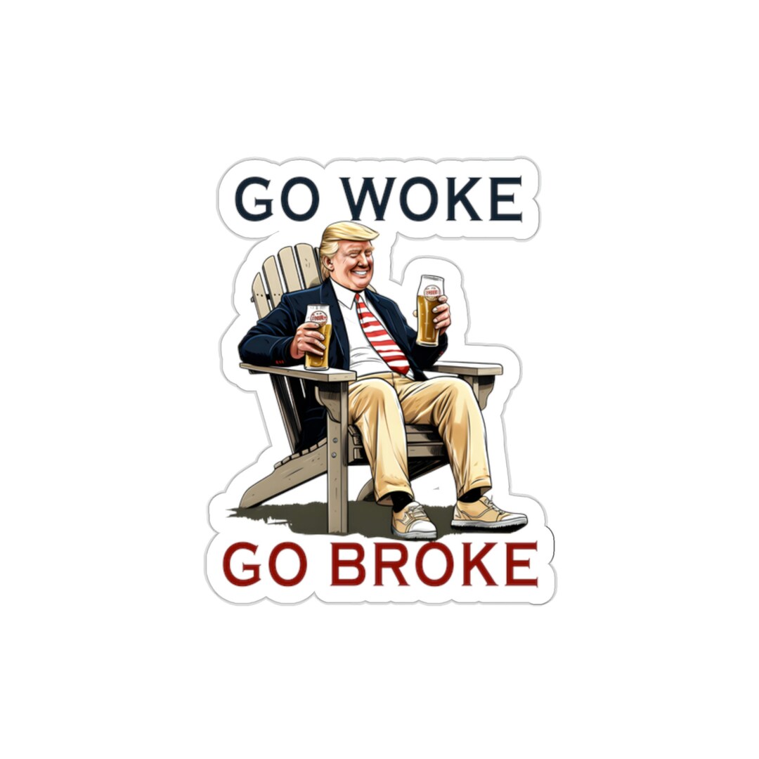 Trump "go Woke, Go Broke" Die-cut Sticker | Indoor / Outdoor Sticker - Etsy