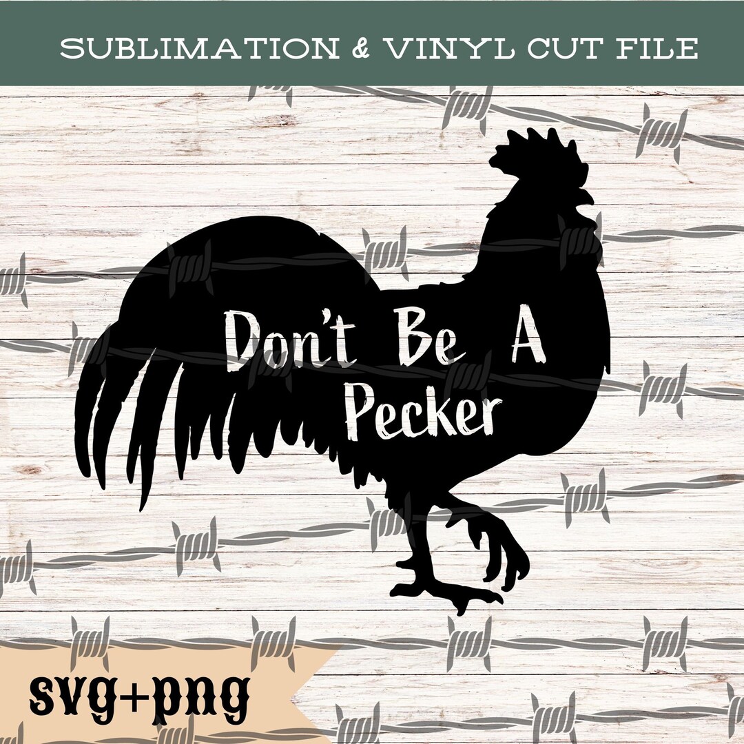 Funny Chicken Don't Be A Pecker, Rooster, Farmhouse Sign, Country SVG PNG Digital Download for ...