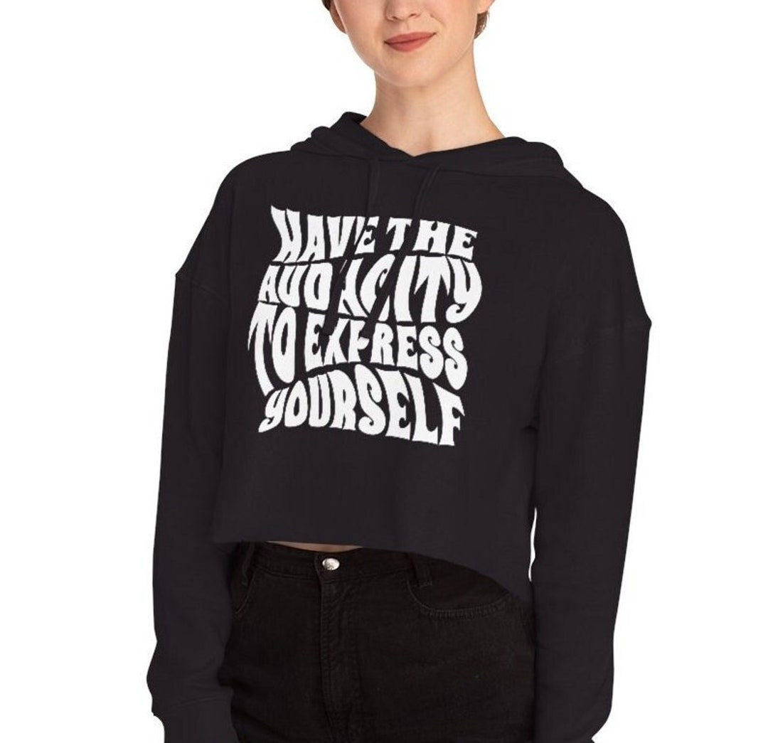 Have the Audacity to Express Yourself Women's Cropped Hooded Sweatshirt ...