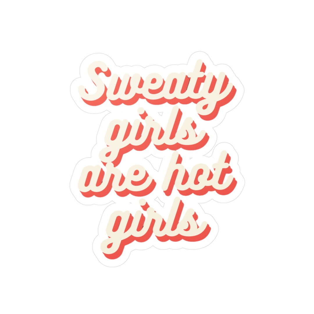 Sweaty Girls Are Hot Girls Kiss-cut Vinyl Decals - Etsy