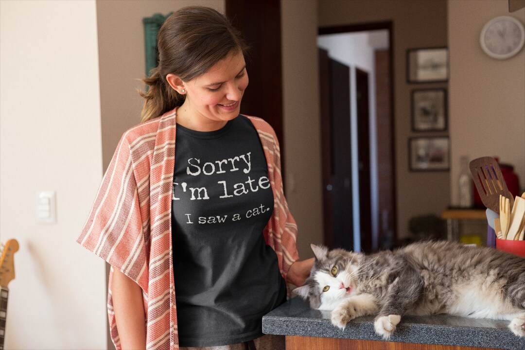 Sorry I'm Late, I Saw A Cat Premium T-shirt, Funny T-shirt, Cat Meme ...