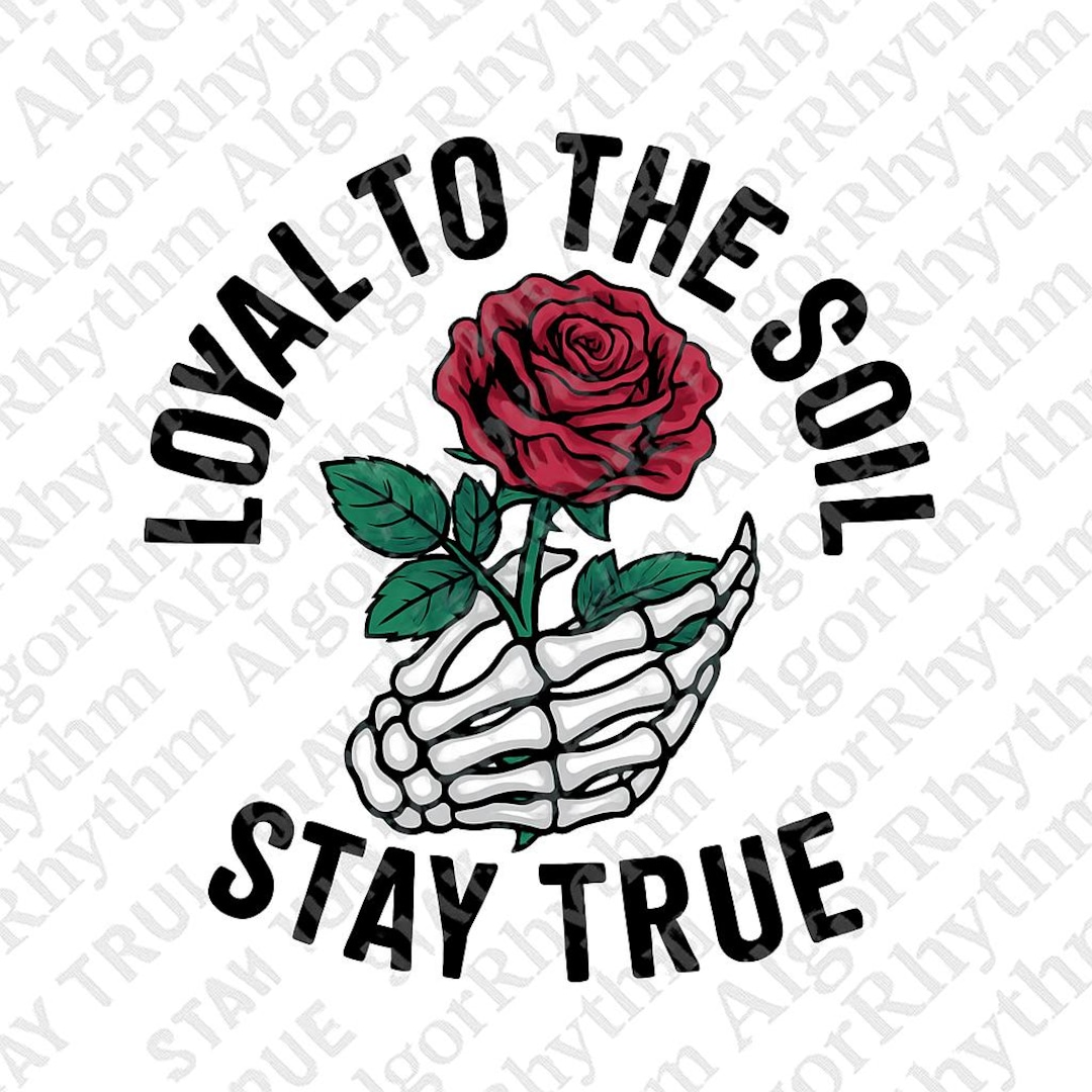 Loyal to the Soil SVG PNG | Skeleton Hand Rose Clipart | Stay True ...