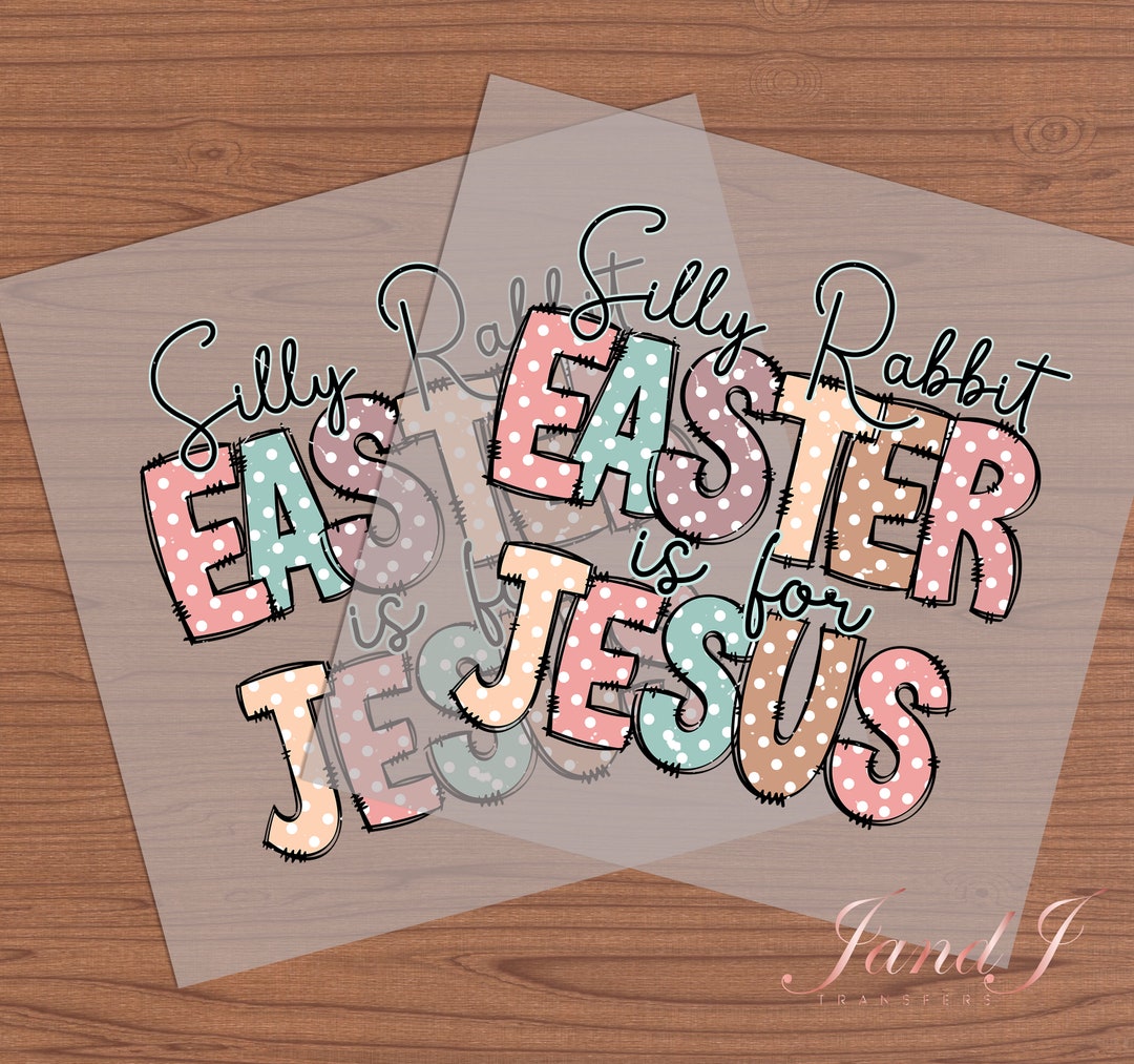 Silly Rabbit Easter is for Jesus DTF Transfers Ready to Press, Direct ...