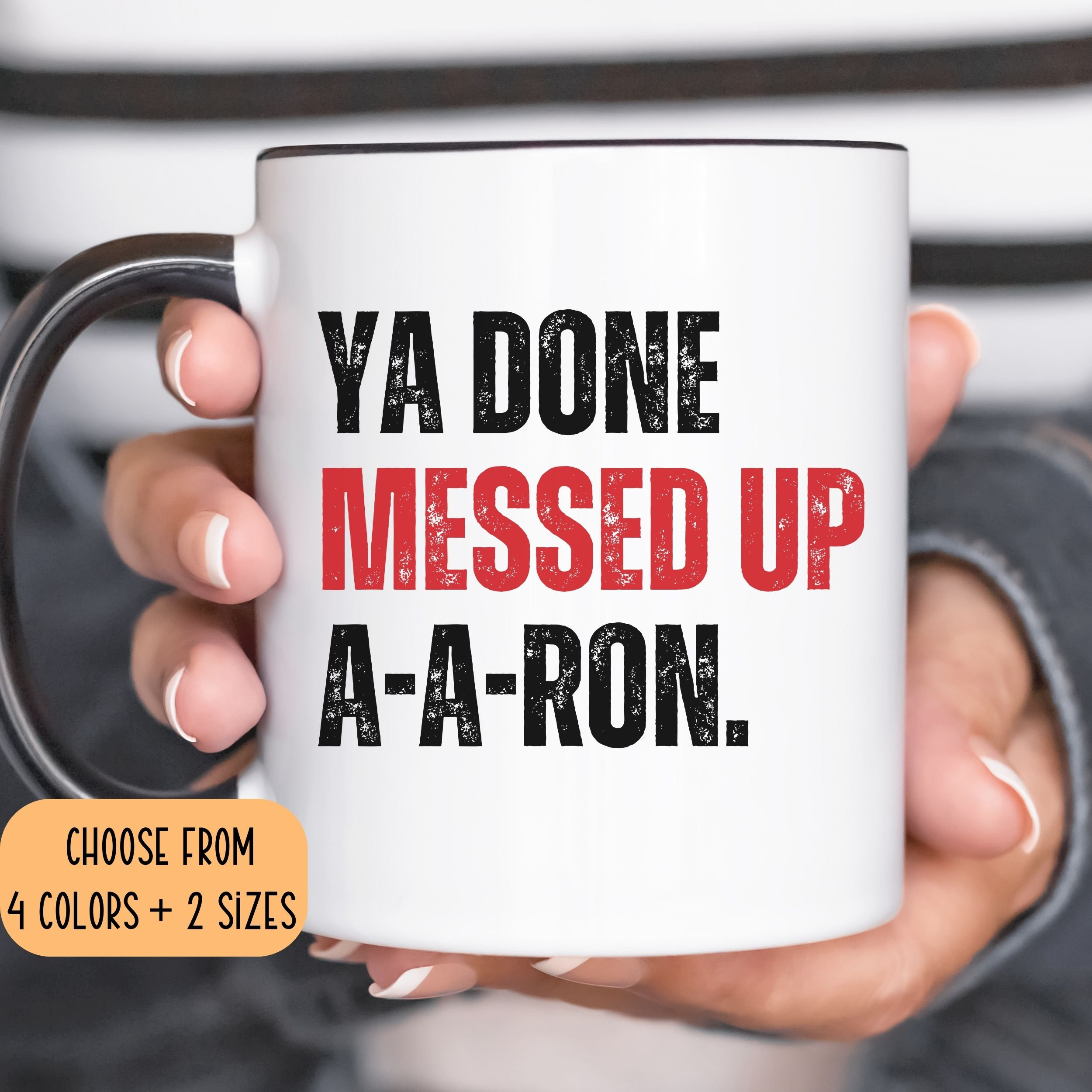 Ya Done Messed up A-a-ron Mug,funny Mens Mug,funny Womens Mug,funny ...