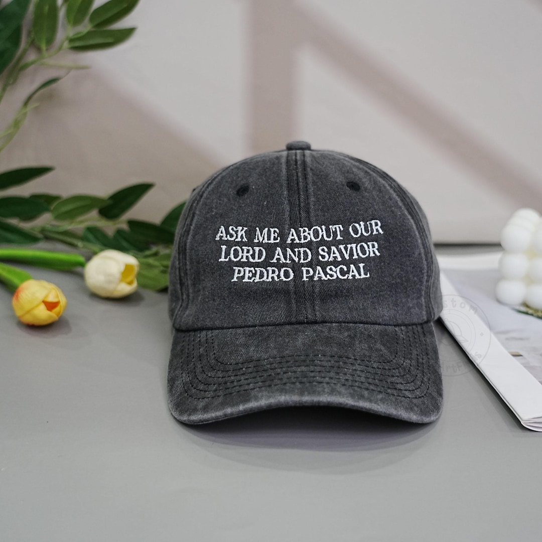 Embroidered "ask Me About Our Lord and Savior Pedro Pascal" Cotton Hat ...