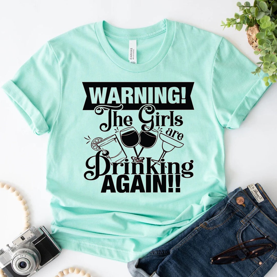 Warning the Girls Are Drinking Again Shirt, Girls Are Drinking Shirt ...