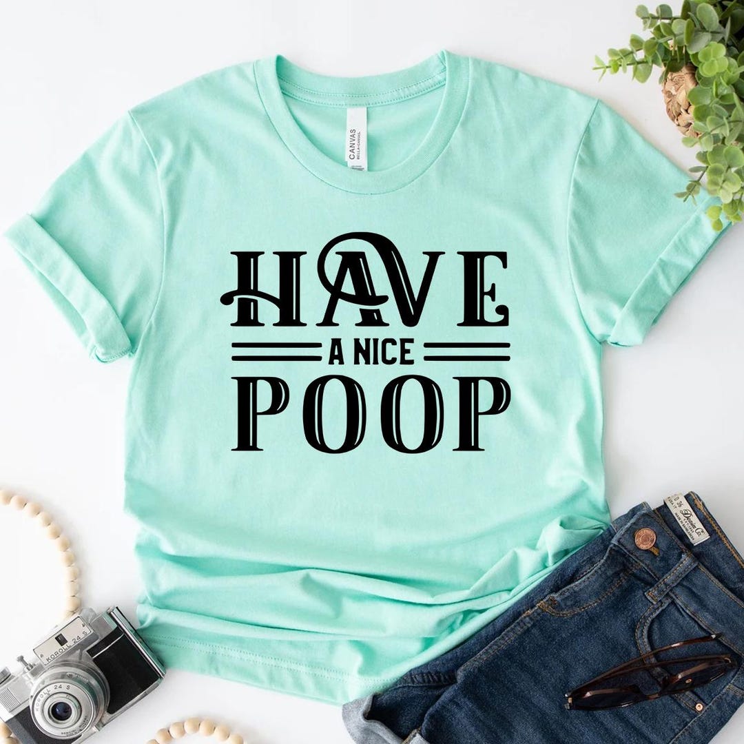 Have A Nice Poop Shirt Black Friday Sale - Etsy