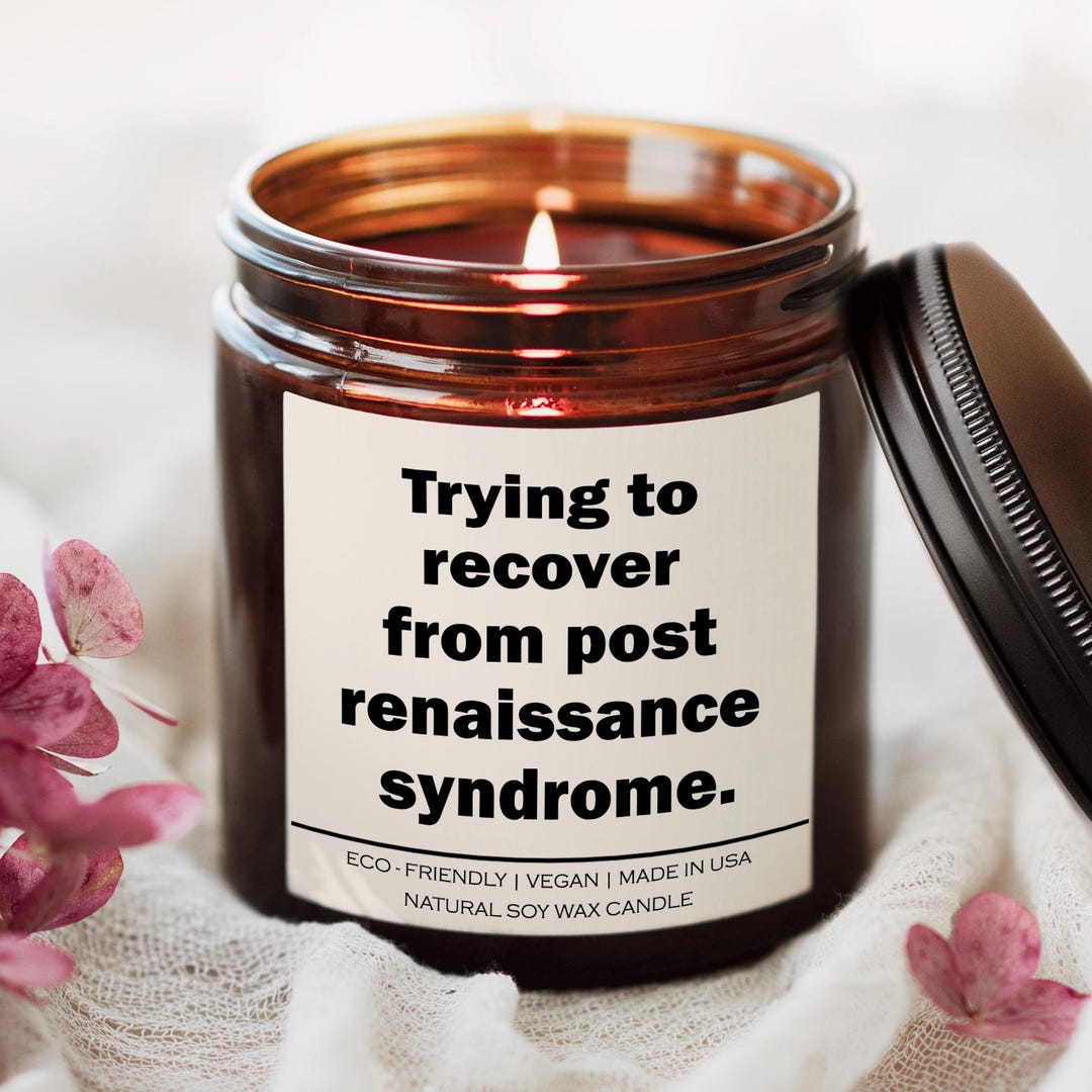 Trying to Recover From Post Renaissance Syndrome Candle, Soy Wax Candle ...