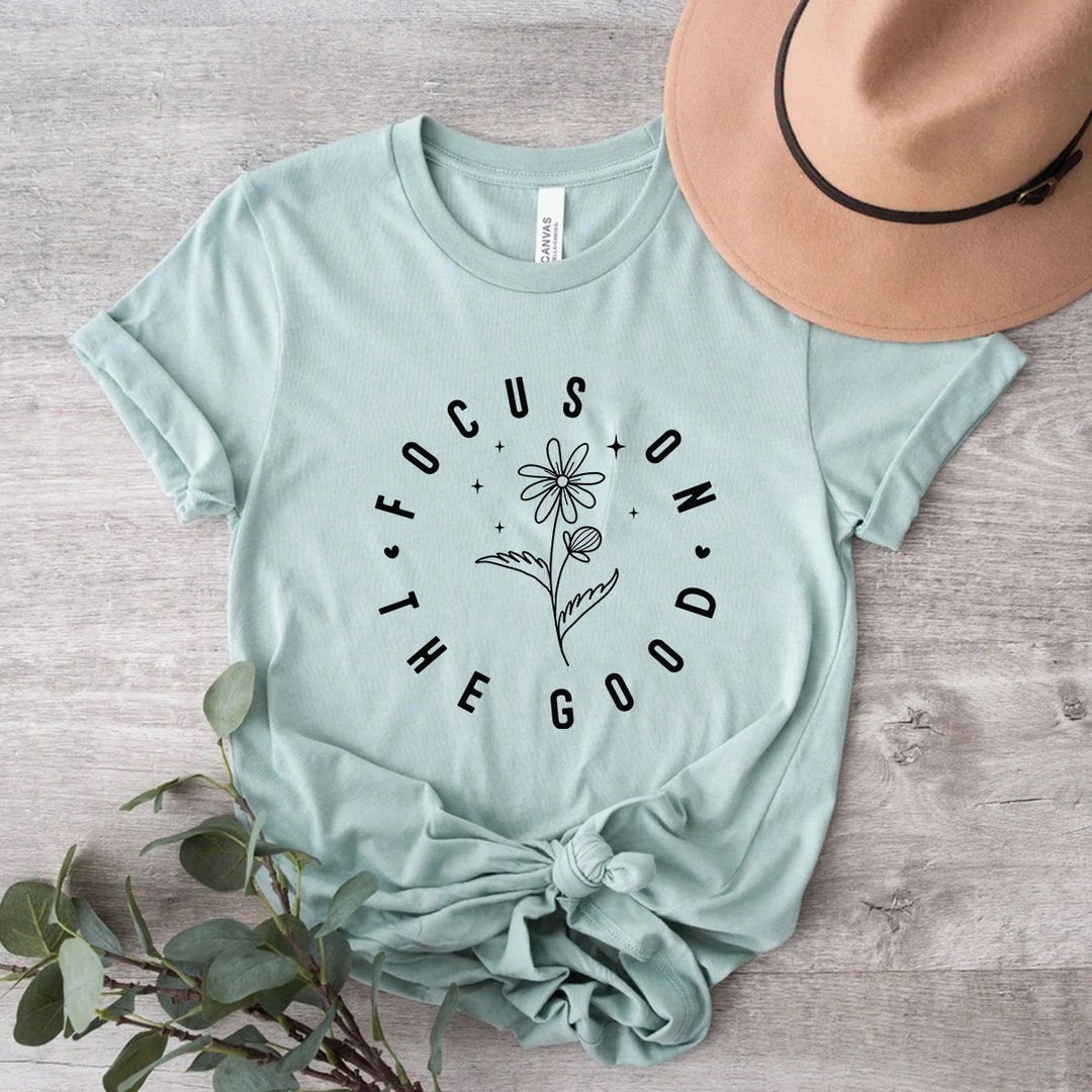 Focus on the Good Shirt, Motivational Shirt, Mental Health Shirt, for ...