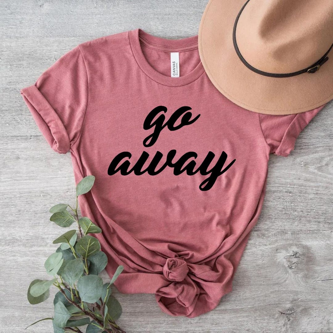 Go Away Shirt - Etsy