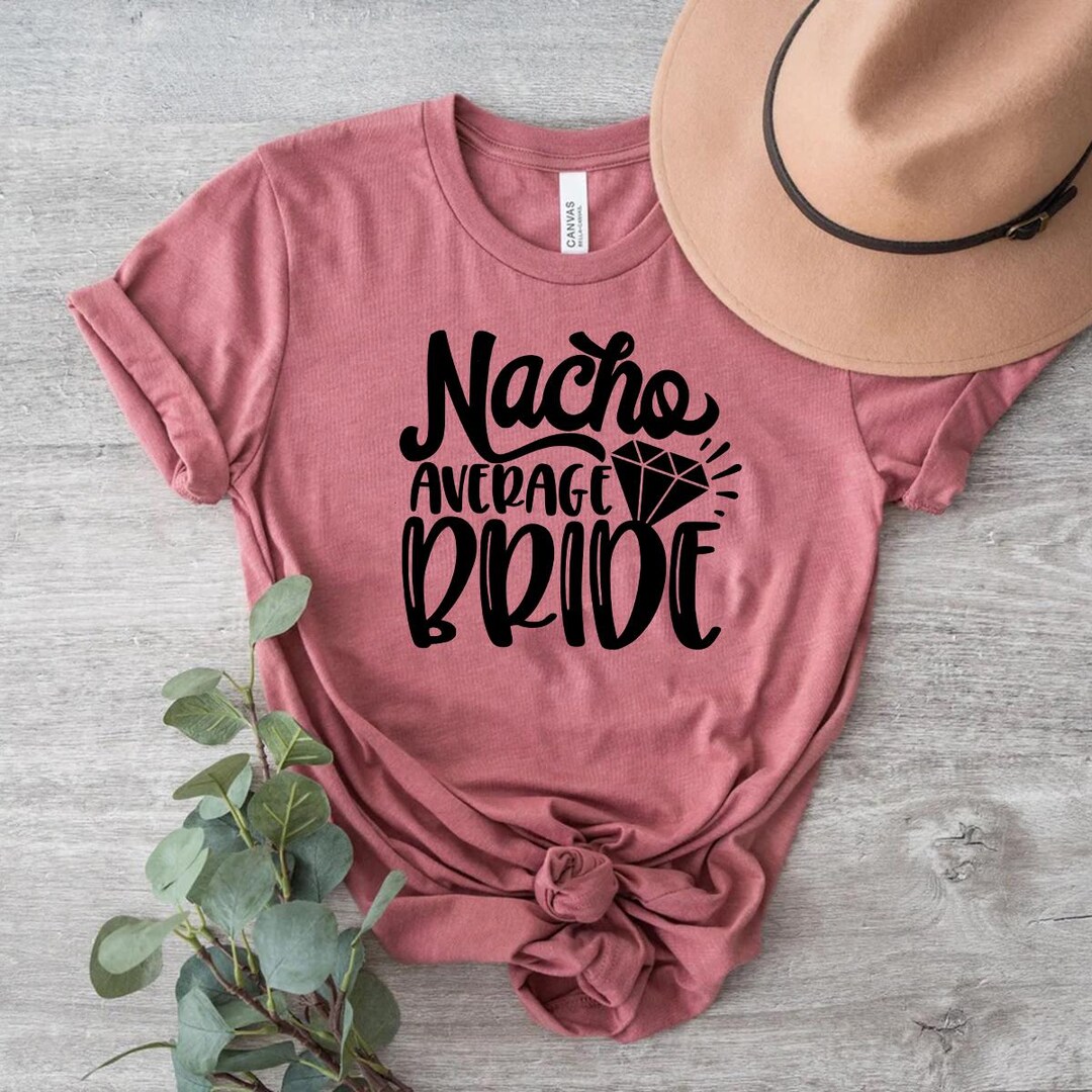 Nacho Average Bride Shirt - Etsy