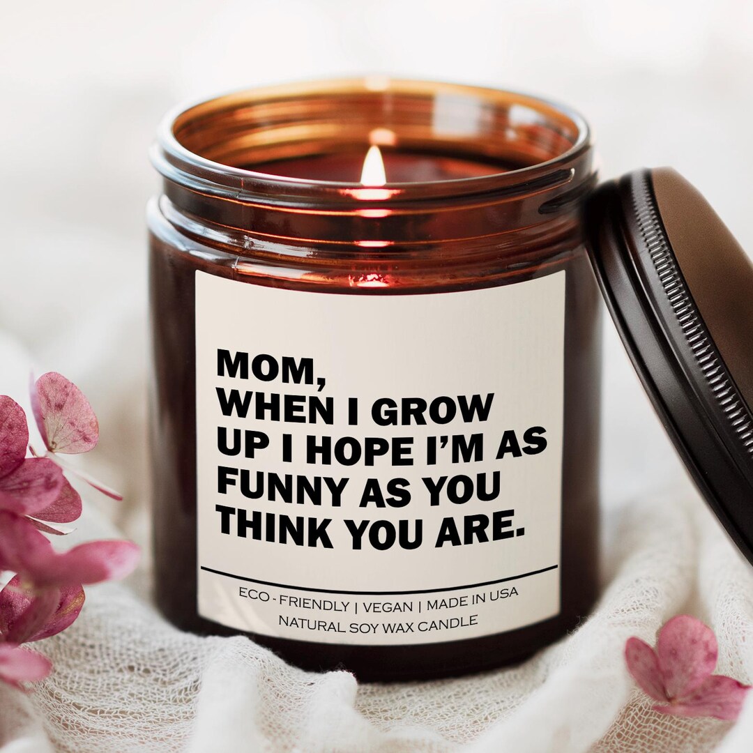 Mom When I Grow up I Hope I'm as Funny as You Think You Are Candle, Soy ...