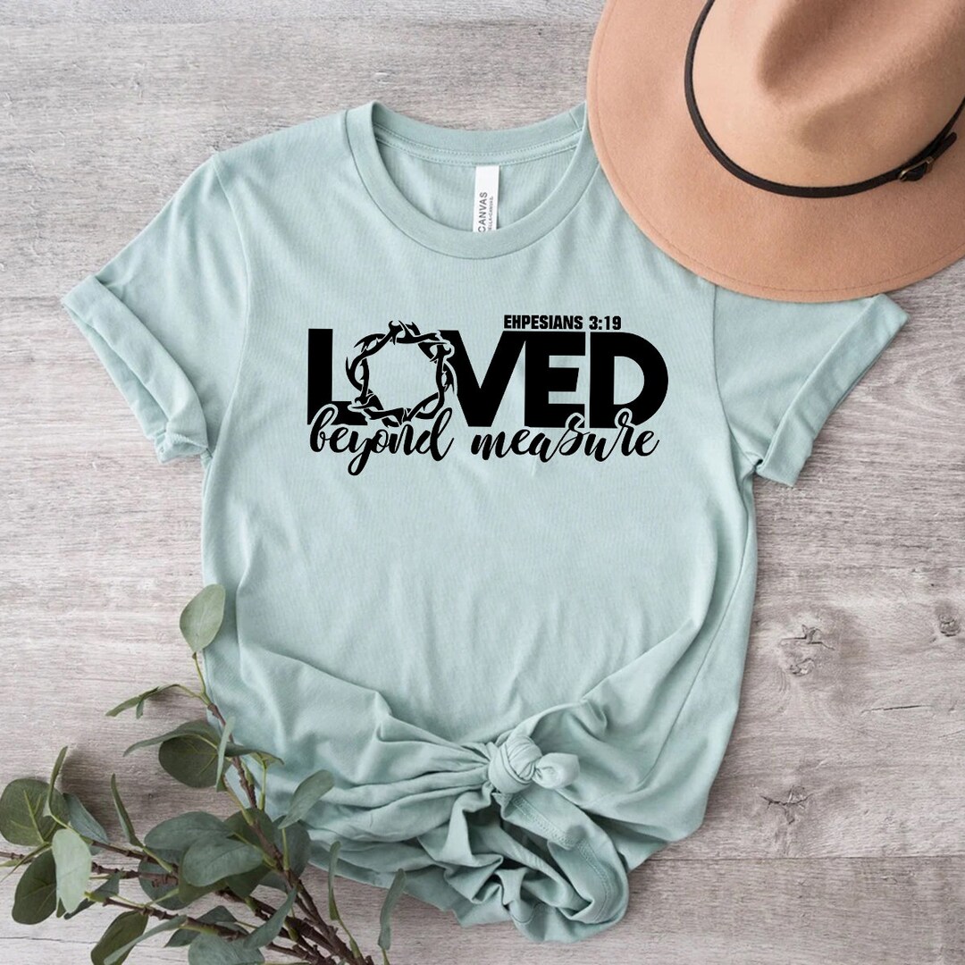 Loved Beyond Measure Shirt, Ephesians 3:19 Shirt - Etsy