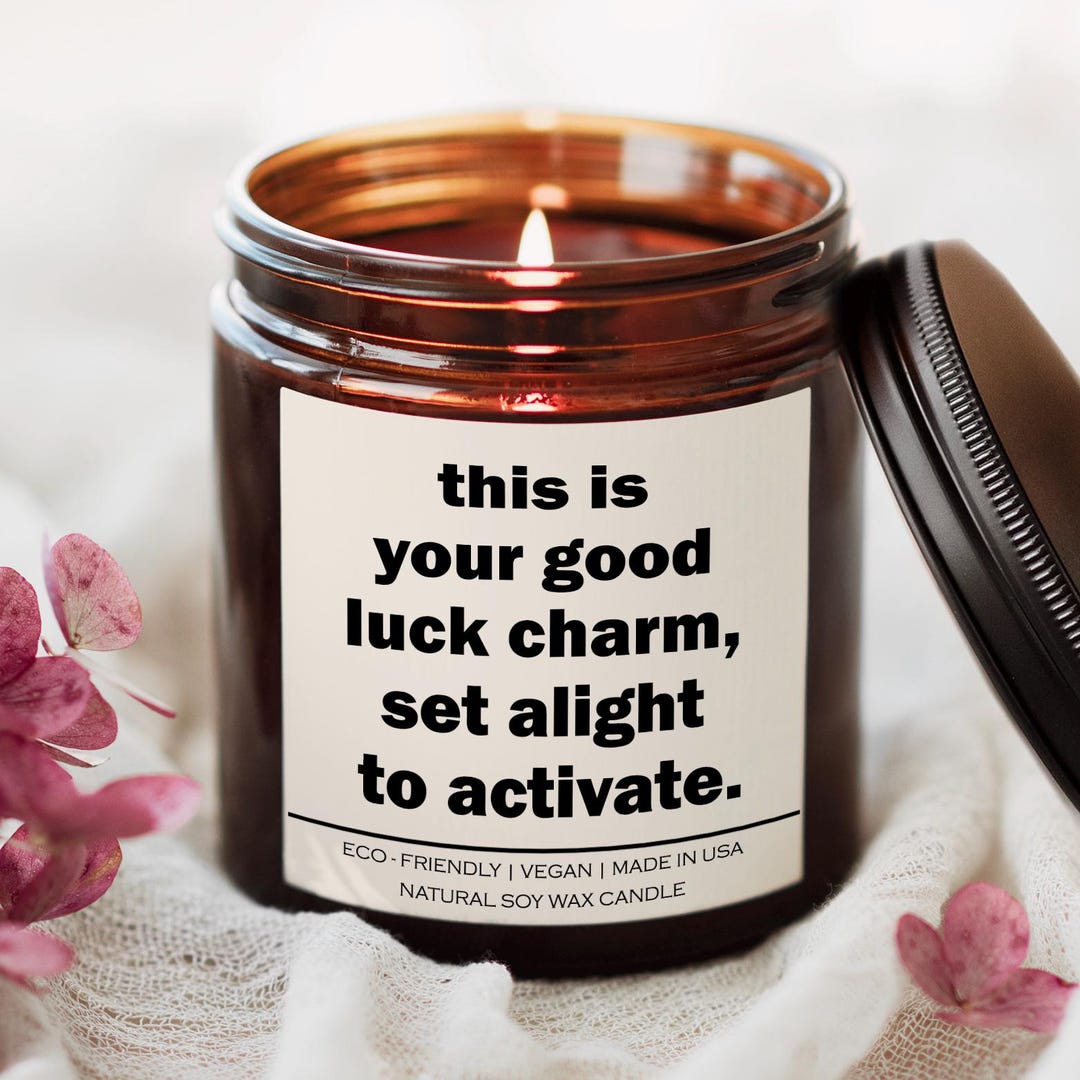 This is Your Good Luck Charm Set Alight to Activate Candle, Soy Wax ...