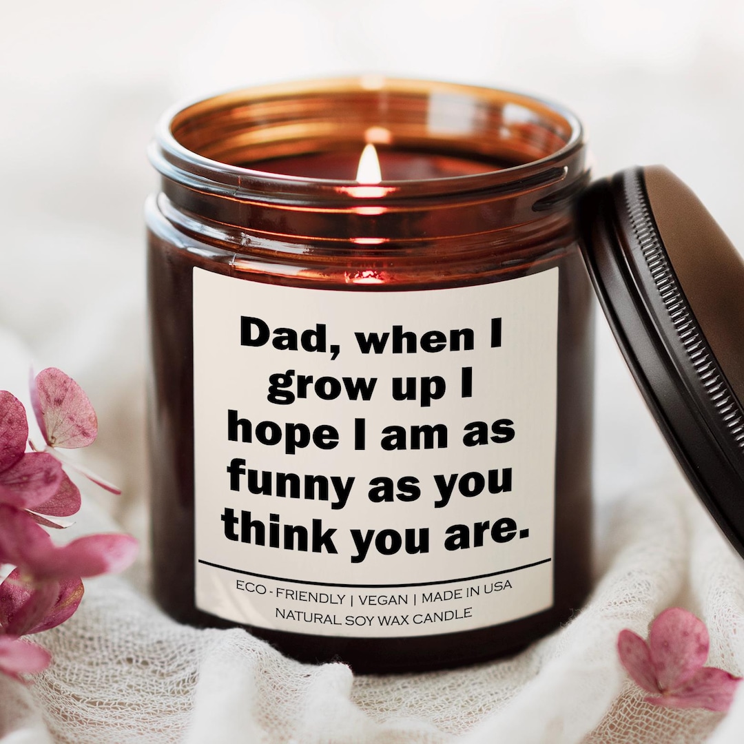Dad When I Grow up I Hope I Am as Funny as You Think You Are Candle ...