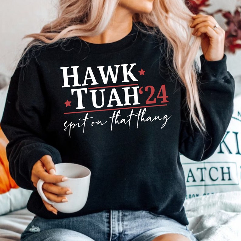 Hawk Tuah Spit on That Thang 2024 Shirt Hawk Tuah 24 Funny Trendy ...