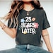 25 Years Later Shirt, 25th Birthday Shirt for Her, 25th Anniversary ...