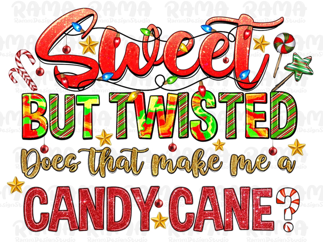 Sweet but Twisted Does That Make Me A Candy Cane Png,sweet but Twisted ...