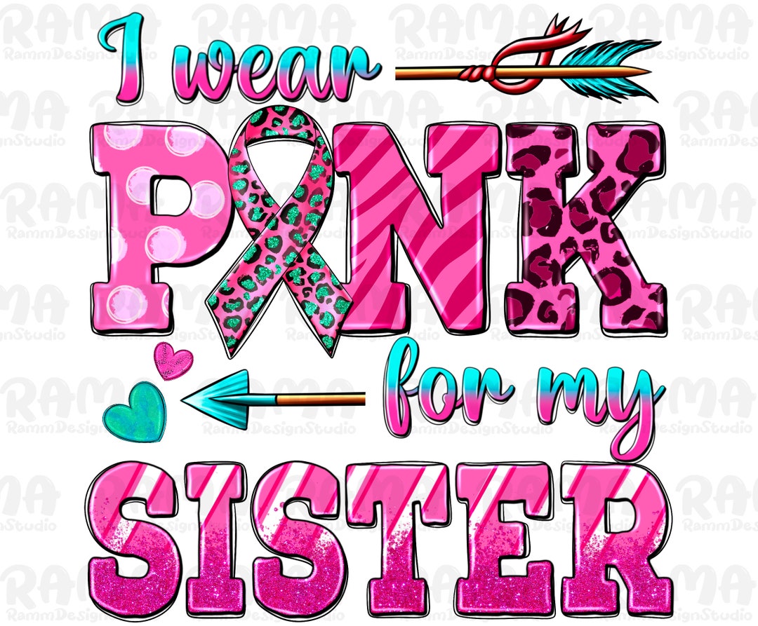 I Wear Pink for My Sister Png Sublimation Design, Cancer Awareness Png ...