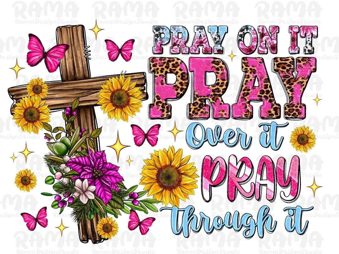 Pray on It Pray Over It Pray Through It Png Sublimation Design Download ...