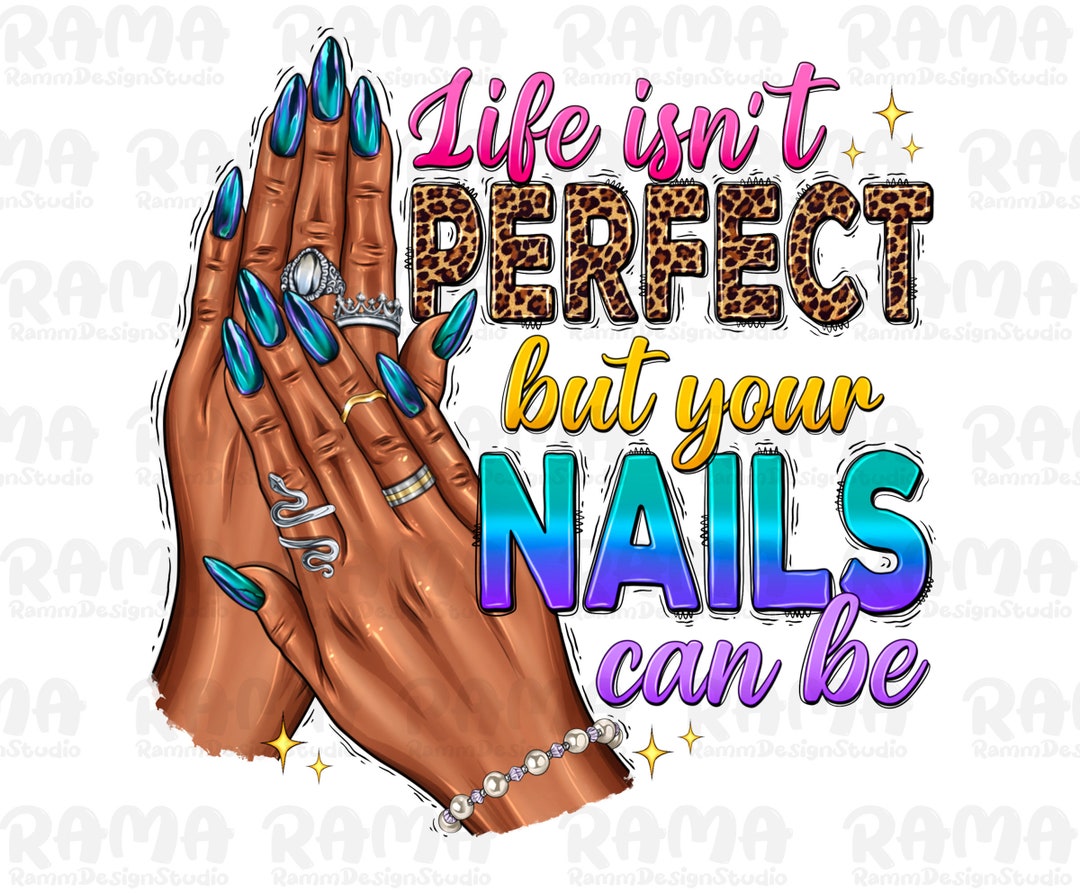 Life Isn't Perfect but Your Nails Can Be Png Sublimation Design,nail ...