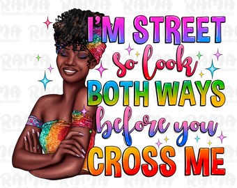 I Am Street so Look Both Ways Before You Cross Me Png - Etsy