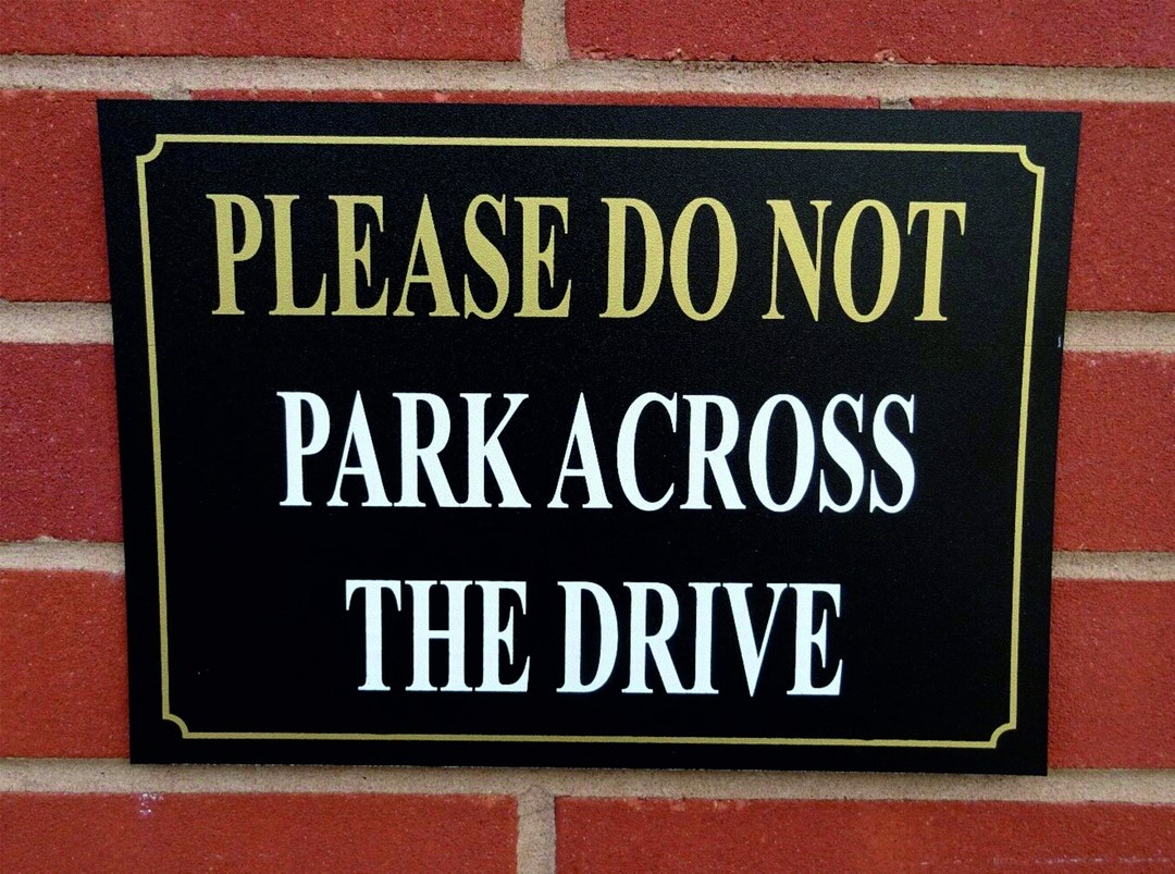 Please Do Not Park Across The Drive Sign Sticker Plastic Dibond