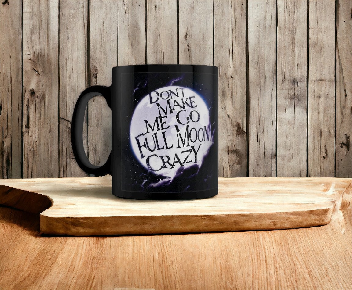 Full Moon Crazy Black Mug, Funny Novelty Tea or Coffee Mug, Fun Unisex ...