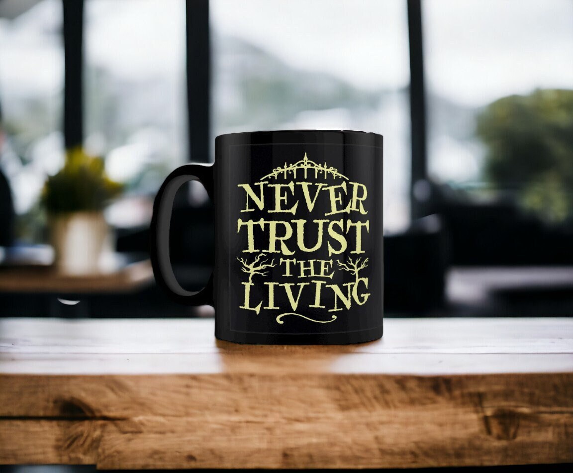 Never Trust the Living Black Ceramic Mug, Hot or Cold Drinks Mug, Fun ...