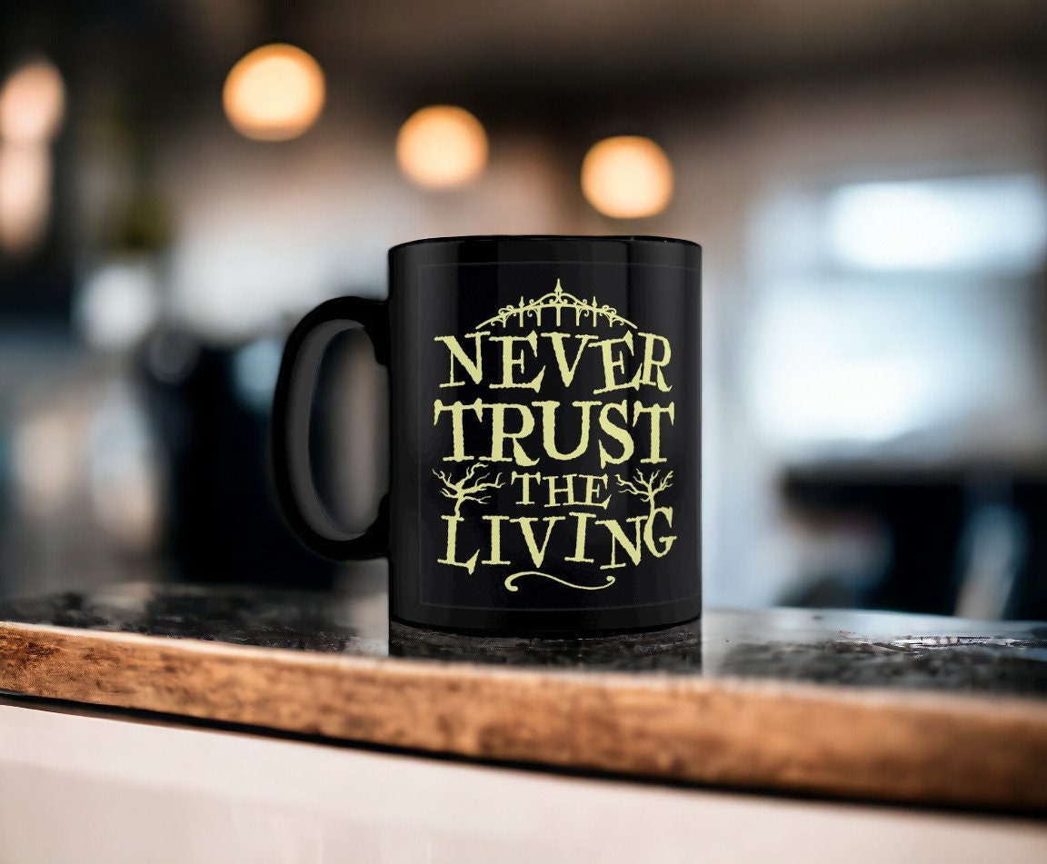 Never Trust the Living Black Ceramic Mug, Hot or Cold Drinks Mug, Fun ...